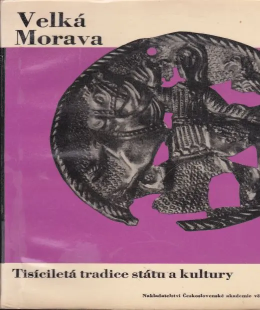 Velká Morava Tisíciletá tradice státu a kultury, Kolektív autorov, kniha
